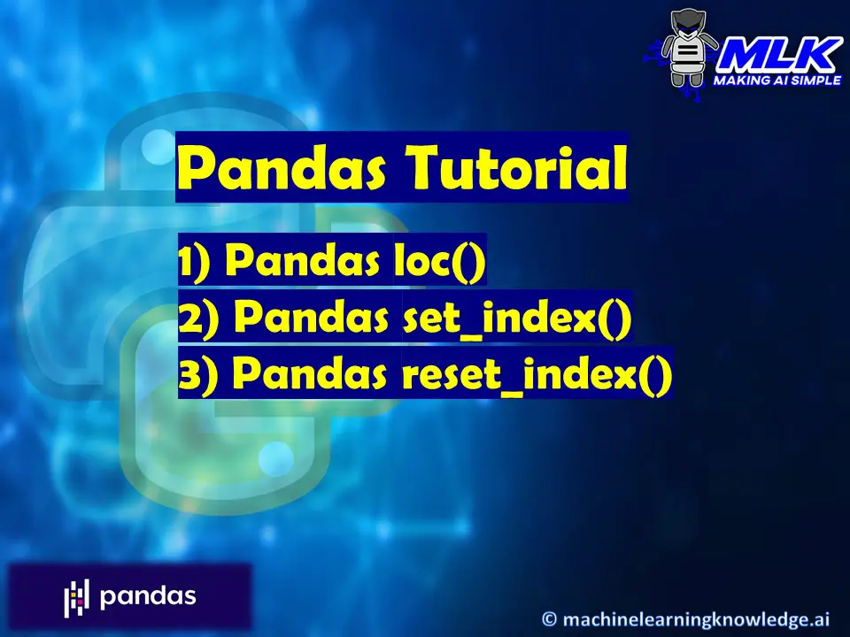 Pandas Tutorials Loc Set index Reset index MLK Machine 