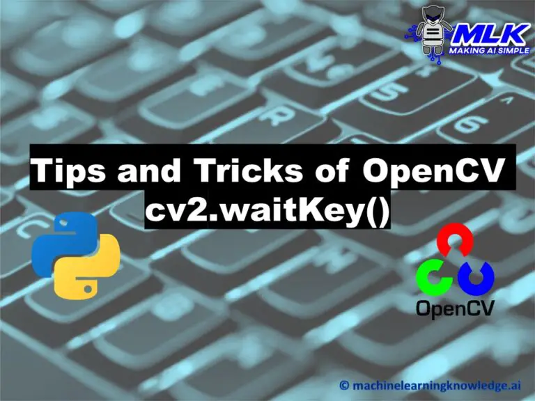 Tips and Tricks of OpenCV cv2.waitKey() Tutorial with Examples - MLK - Machine Learning Knowledge